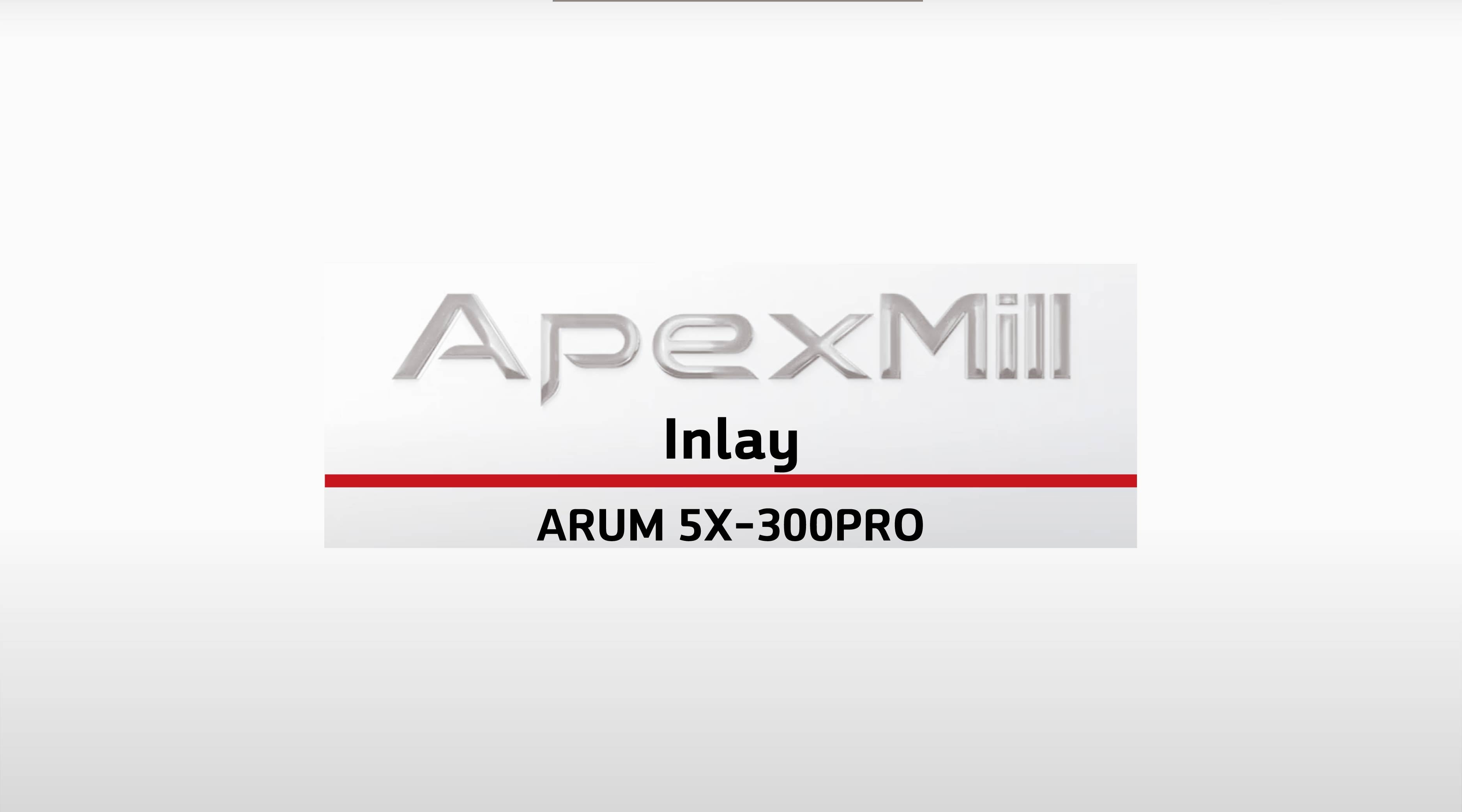 ApexMill_Inlay (ENG) | 5X-300 Pro